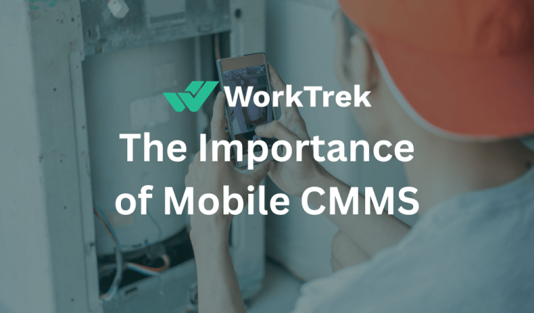 The Importance of Mobile CMMS - WorkTrek