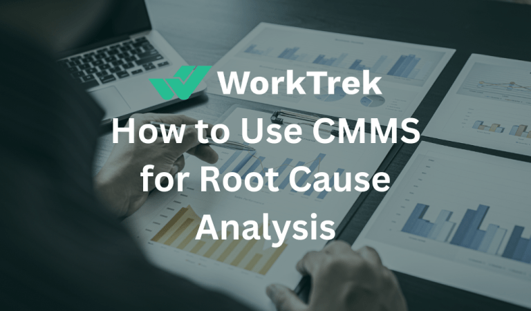 How to Use CMMS for Root Cause Analysis - WorkTrek