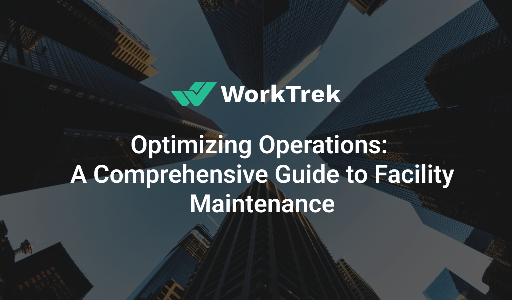 Comprehensive Guide to Facility Maintenance - WorkTrek