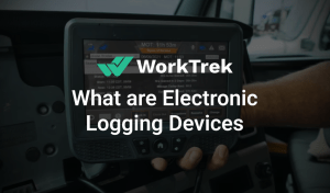 What are Electronic Logging Devices - WorkTrek