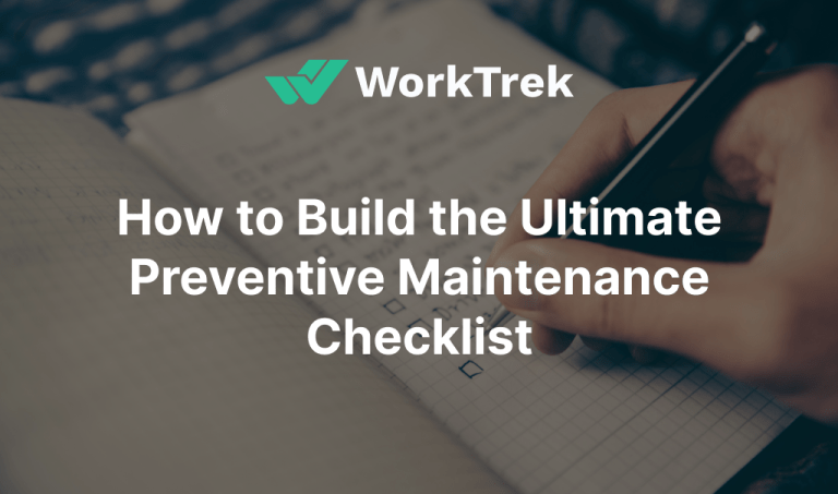 How to Build the Ultimate Preventive Maintenance Checklist - WorkTrek