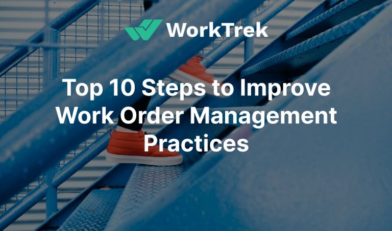 Top 10 Steps to Improve Work Order Management Practices - WorkTrek