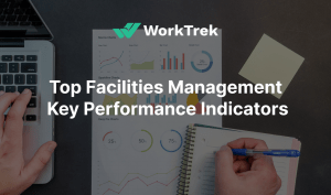 Top Facilities Management Key Performance Indicators - WorkTrek
